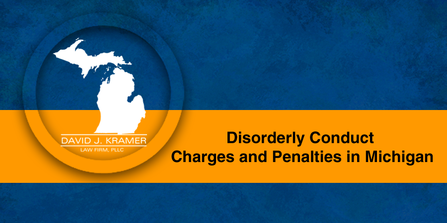 Disorderly Conduct Defense Attorney in Michigan